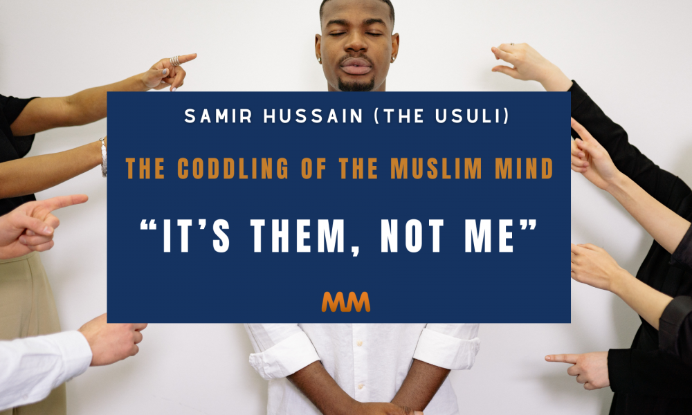 The Coddling Of The Western Muslim Mind: [Part III] "It’s Them, Not Me ...